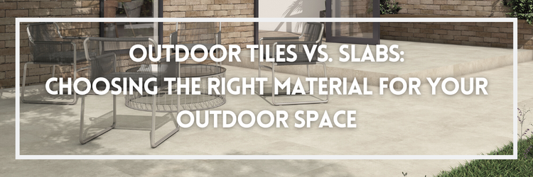Tile Outlets | Choosing the Right Material for Your Outdoor Space